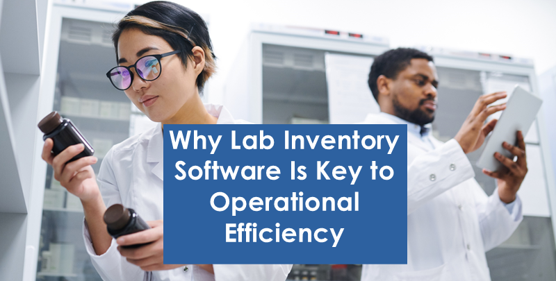 Why Lab Inventory Software Is Key to Operational Efficiency